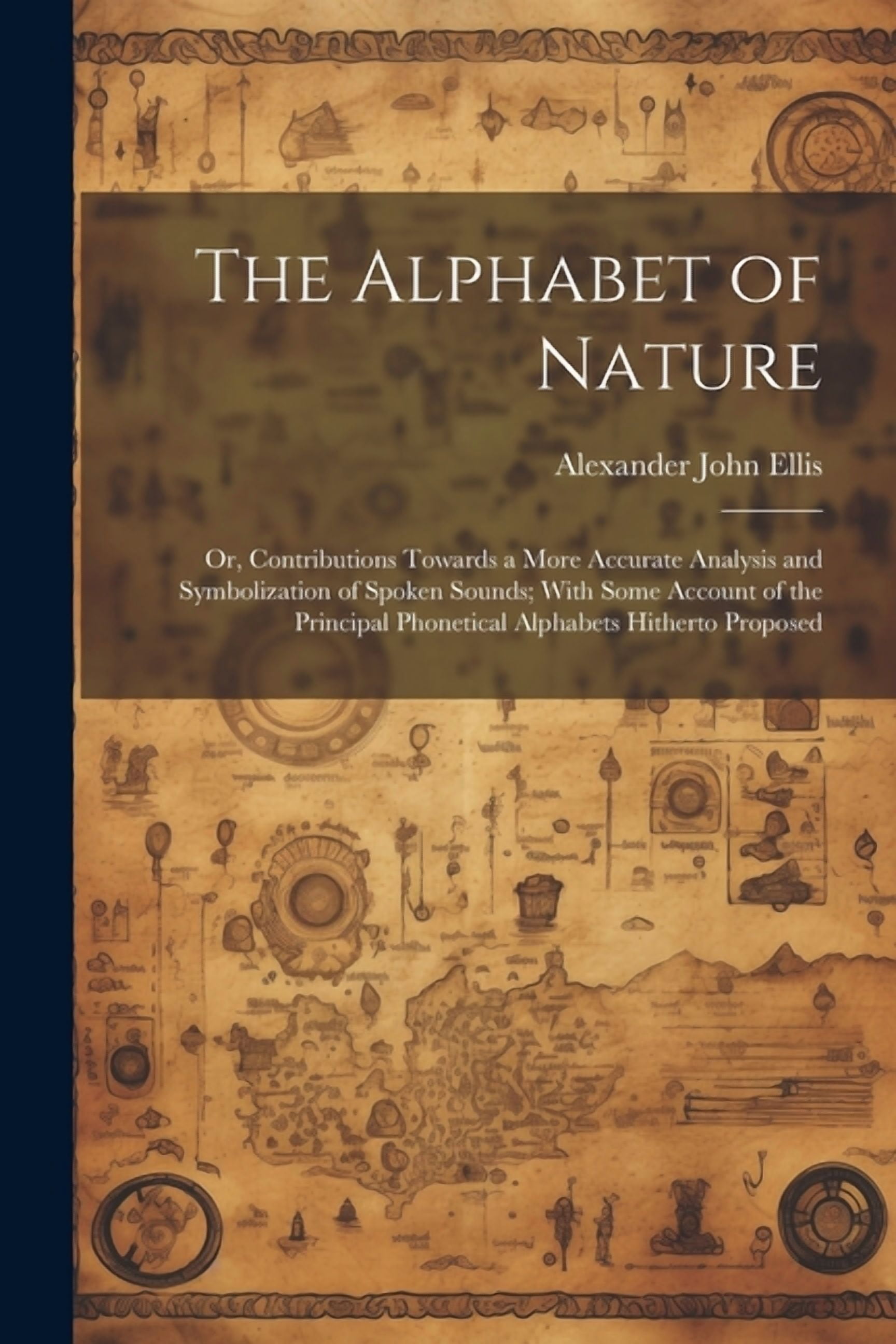 The Alphabet of Nature; Or, Contributions Towards a More Accurate ...