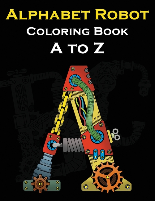 Alphabet Robot Coloring Book A to Z: Letters Robot Style Coloring Book ...