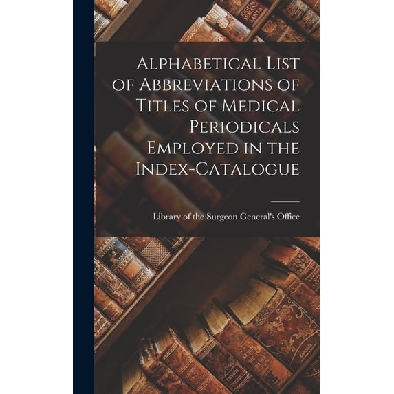 Alphabetical List of Abbreviations of Titles of Medical Periodicals ...