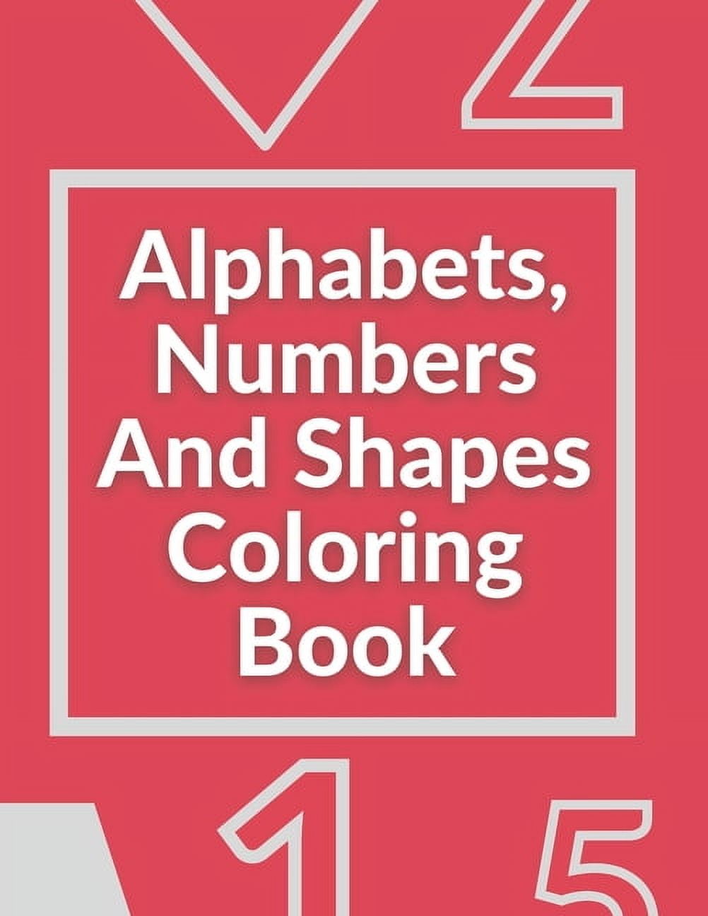 Alphabets, Numbers And Shapes Coloring Book: Coloring Books For Kids ...