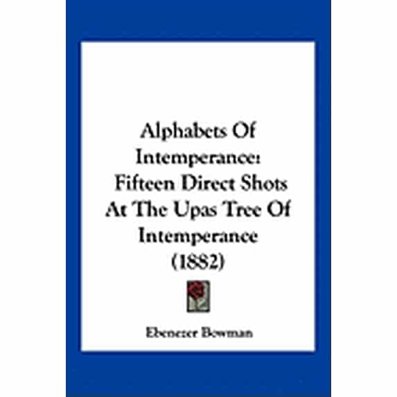 Alphabets Of Intemperance : Fifteen Direct Shots At The Upas Tree Of ...