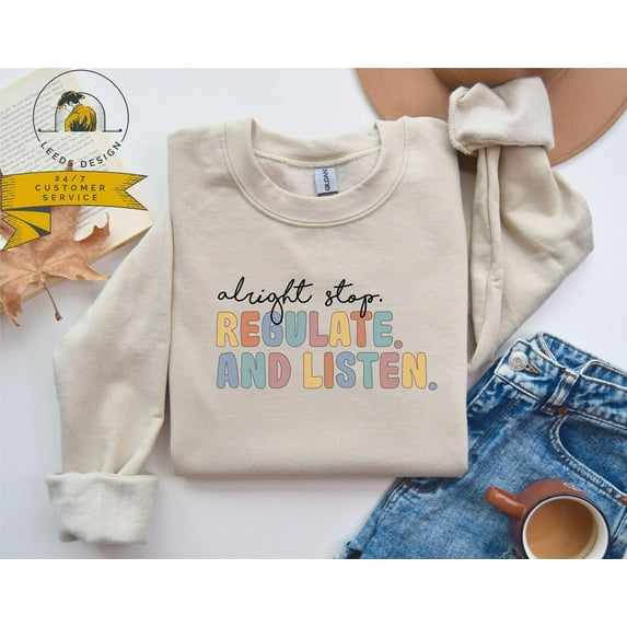 Alright Stop Regulate And Listen Sweatshirt | Sensory Regulation Sweater | Occupational Therapy ...