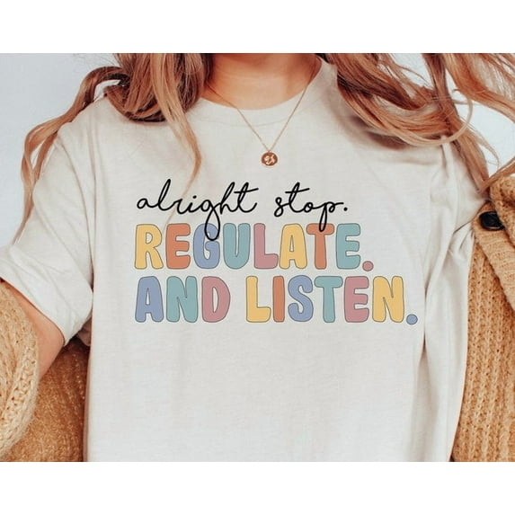 Alright Stop Regulate and Listen Shirt / Counselor Shirt / Sensory ...
