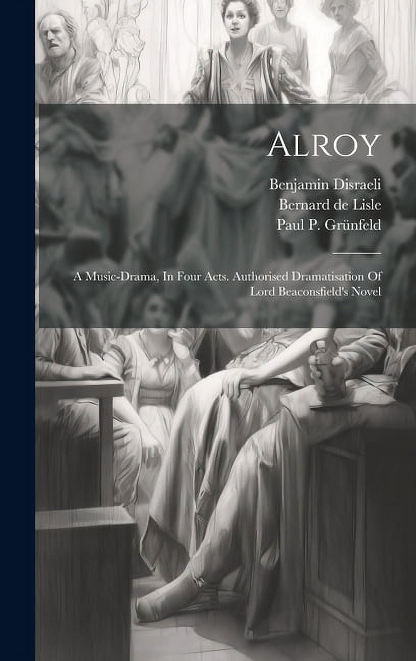 Alroy : A Music-drama, In Four Acts. Authorised Dramatisation Of Lord ...