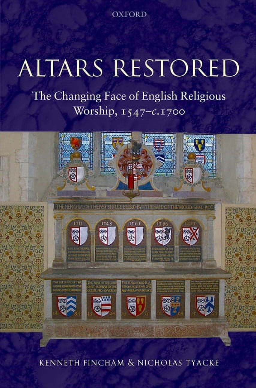 Altars Restored: The Changing Face of English Religious Worship, 1547-c ...