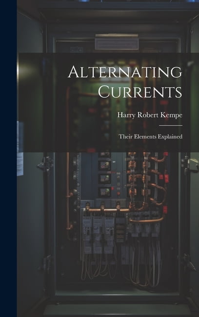 Alternating Currents: Their Elements Explained (Hardcover) - Walmart.com