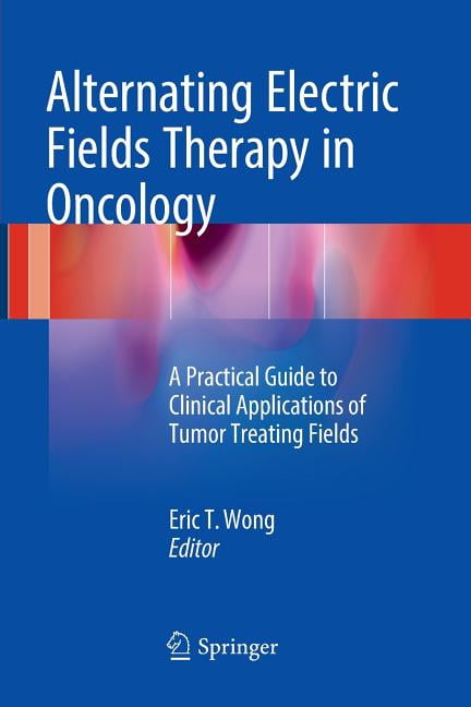 Alternating Electric Fields Therapy in Oncology: A Practical Guide to Clinical Applications of ...