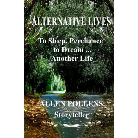 Alternative Lives: To Sleep, Perchance to Dream ... Another Life ...