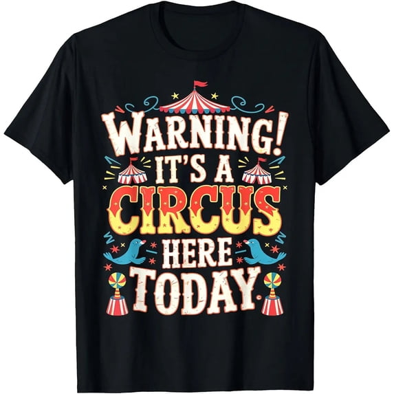 Alternative Warning It's a Circus here Today Circus Staff Slogan Unisex ...