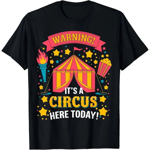 Alternative Warning Its A Circus Here Today Circus Staff Slogan Unisex ...