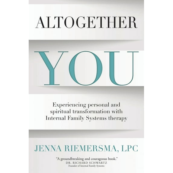 Altogether You: Experiencing personal and spiritual transformation with Internal Family Systems ...