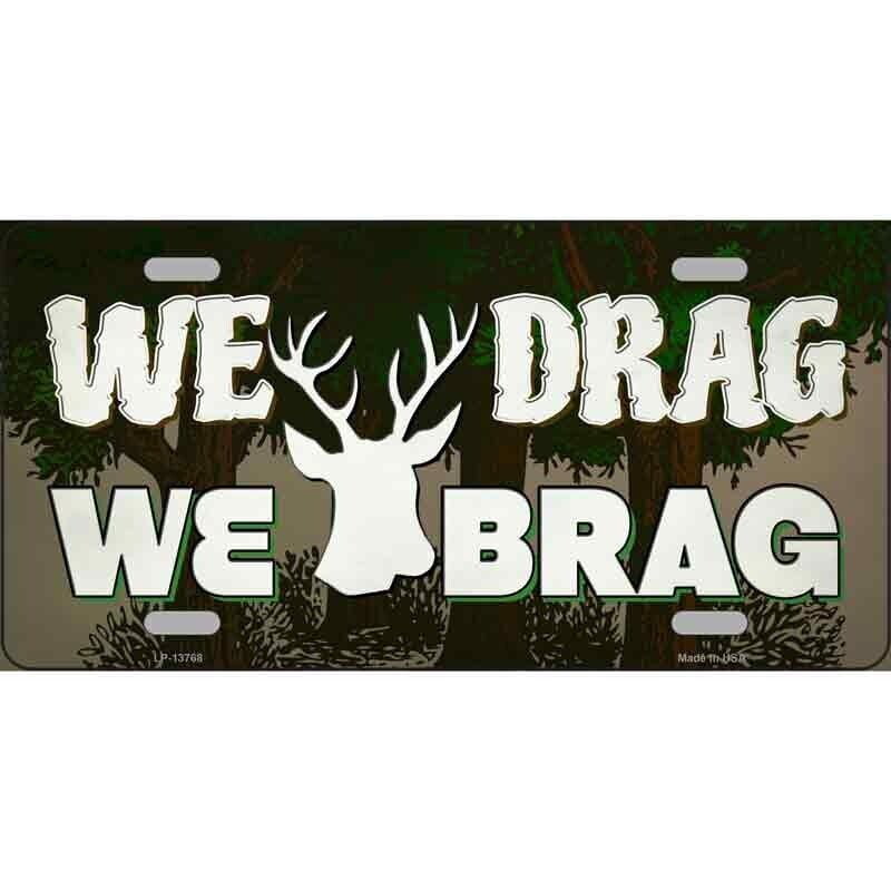 Aluminum (12 inch x 6 inch) We Drag We Brag Metal License Plate Sign ...