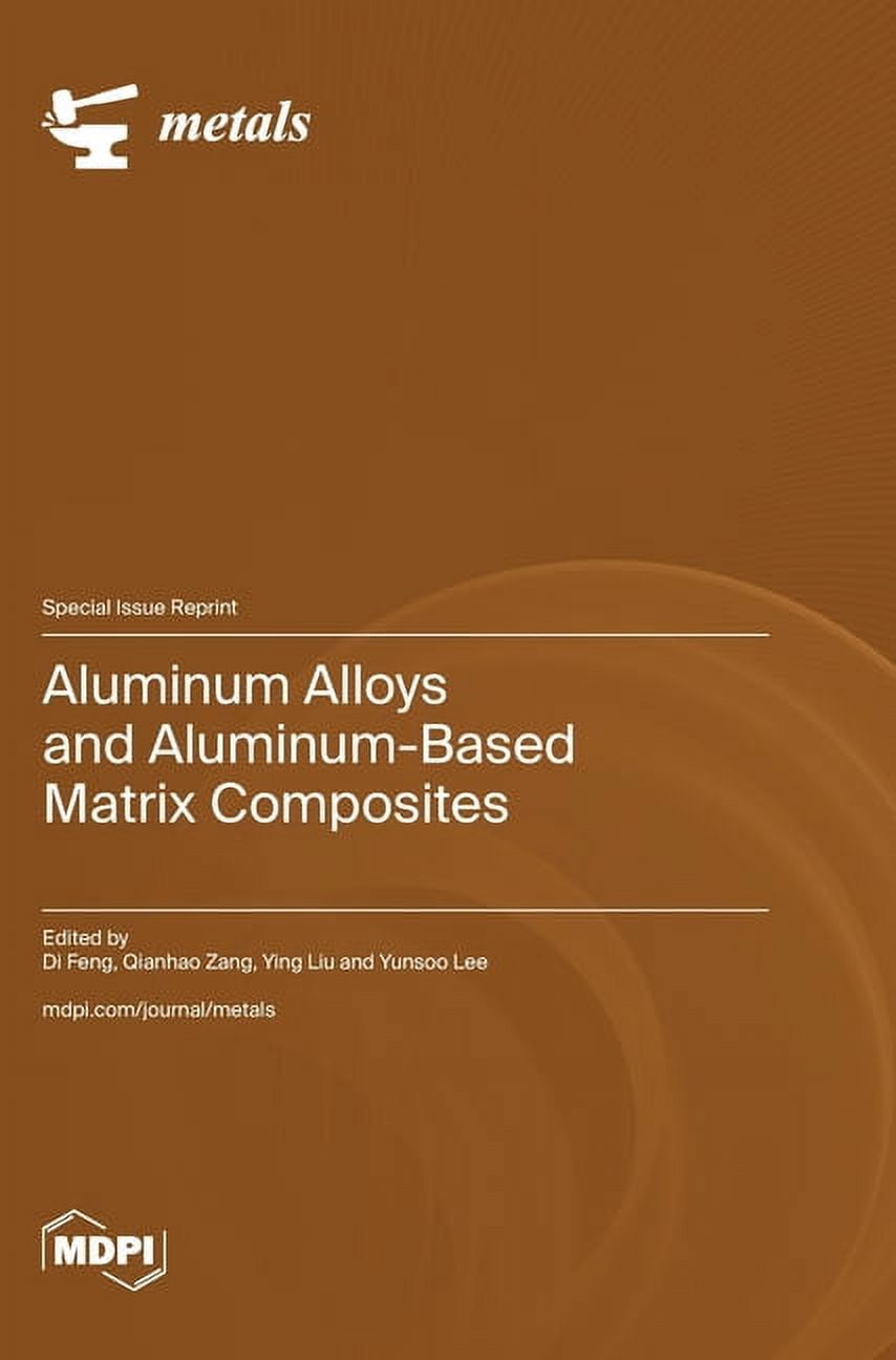 Aluminum Alloys and Aluminum-Based Matrix Composites (Hardcover ...