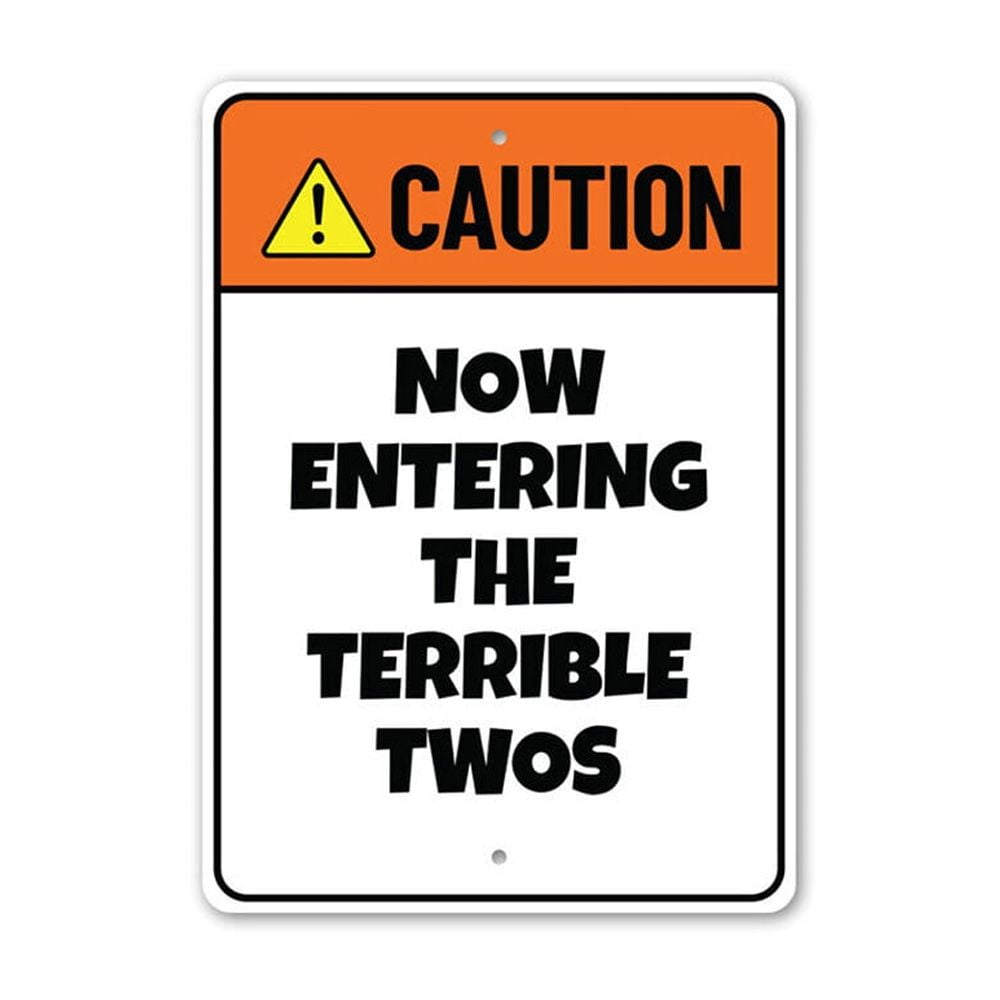 Aluminum Sign 8 X 12 Inch Caution Now Entering The Terrible Twos