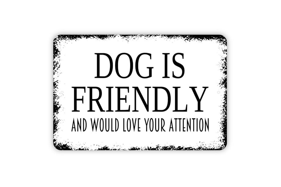 Aluminum Sign 8 x 12 inch - Dog Is Friendly And Would Love Your ...
