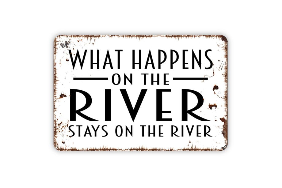 Aluminum Sign 8 X 12 Inch What Happens At The River Stays On The