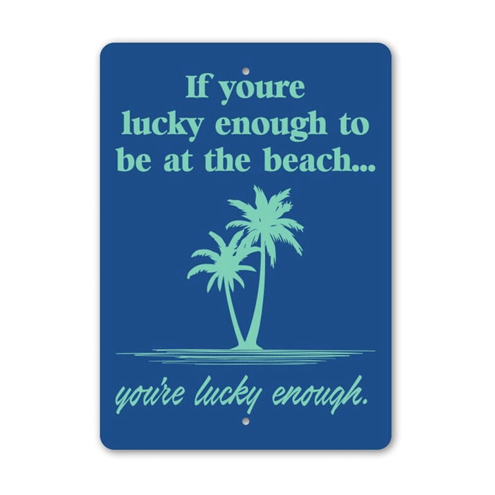 Aluminum Sign 8 x 12 inch - Your Lucky Enough Metal Sign - Walmart.com