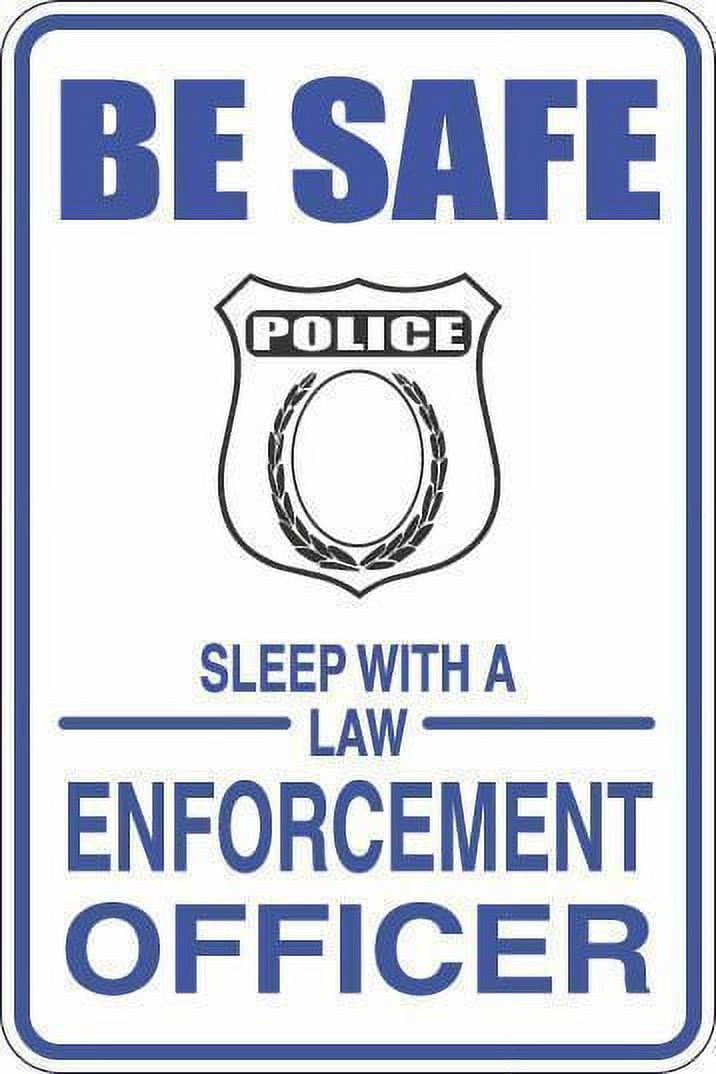 (Aluminum metal) Be Safe Sleep With A Law Enforcement Officer Size: 8 x ...