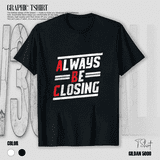 Always Be Closing Sales Movie Slogan Real Estate Success Quote Unisex T ...
