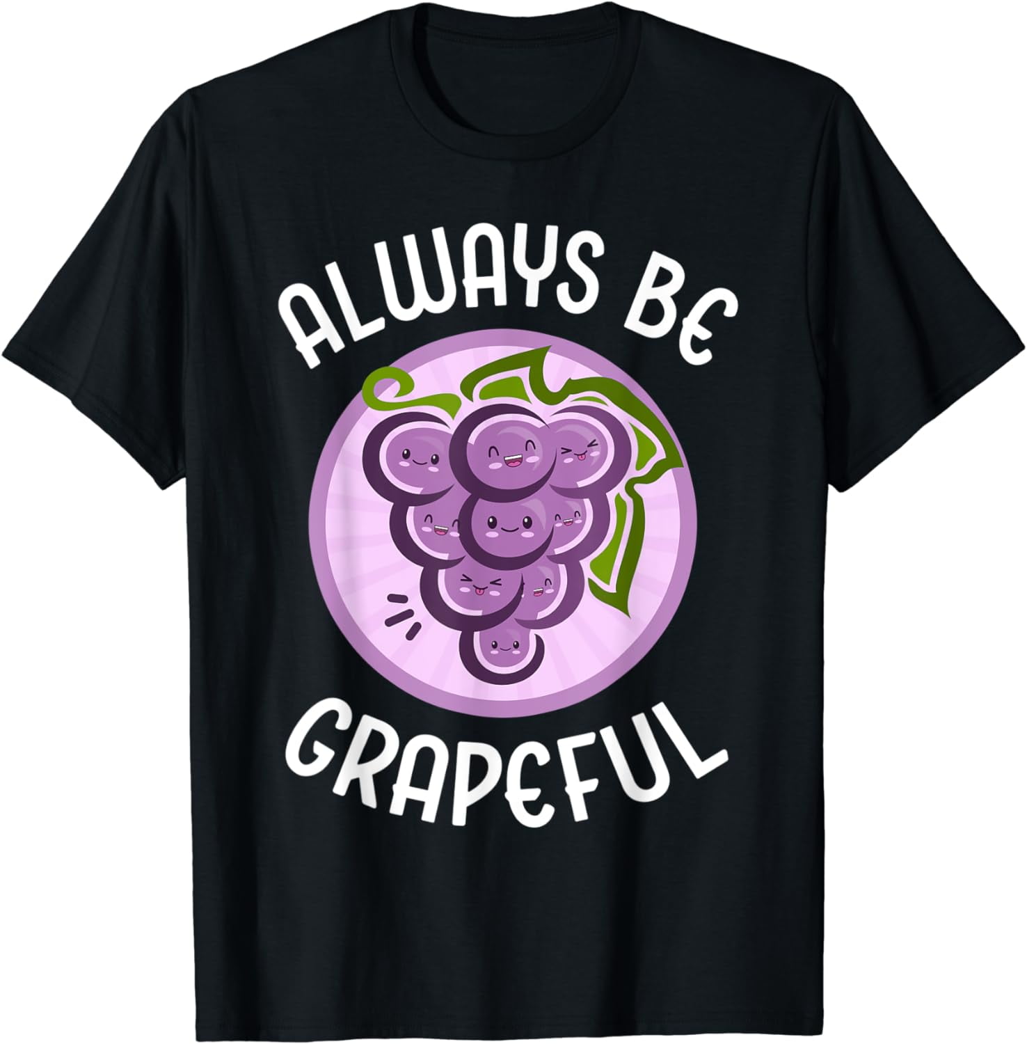 Always Be Grapeful Cute Adorable Kawaii Grapes Food Pun Cotton T-Shirt ...