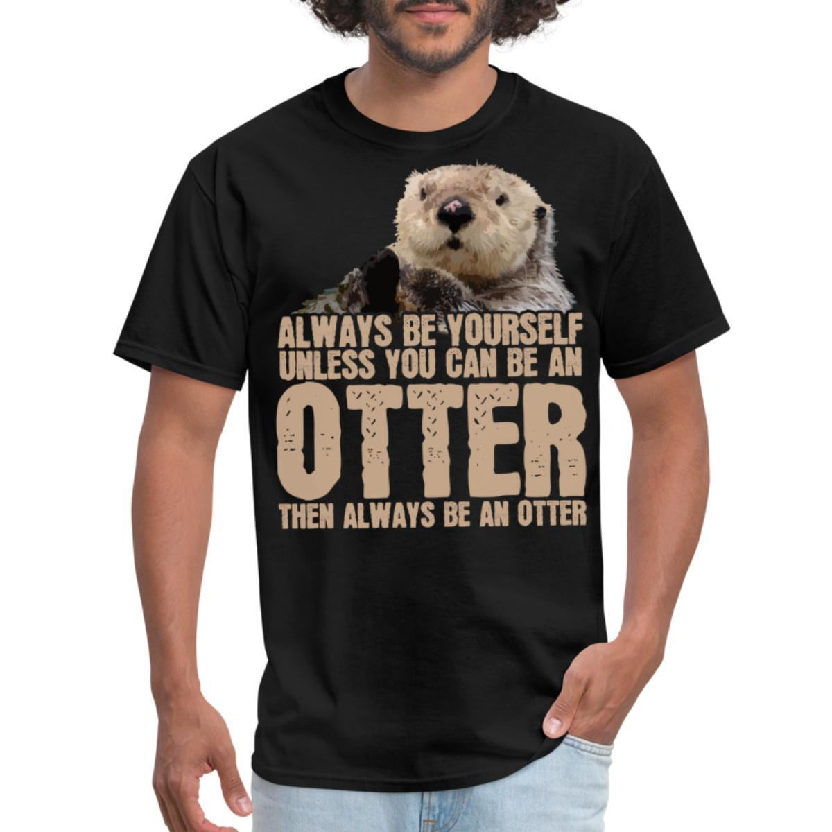 Always Be Yourself Be An Otter Funny Sea Otter Quote Men's T-Shirt ...