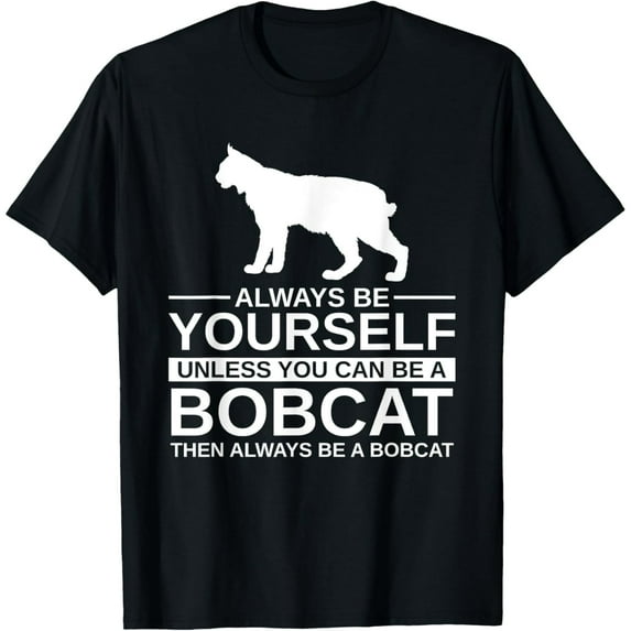 Always Be Yourself Bobcat Gift For Men Women Feline Kitty T-Shirt ...