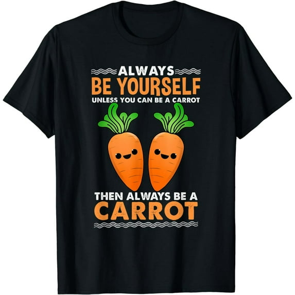 Always Be Yourself Unless You Can Be A Carrot T-Shirt - Walmart.com