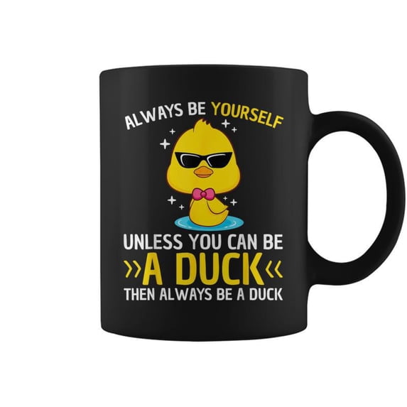 Always Be Yourself Unless You Can Be A Duck Lover Duck Coffee Mugs ...