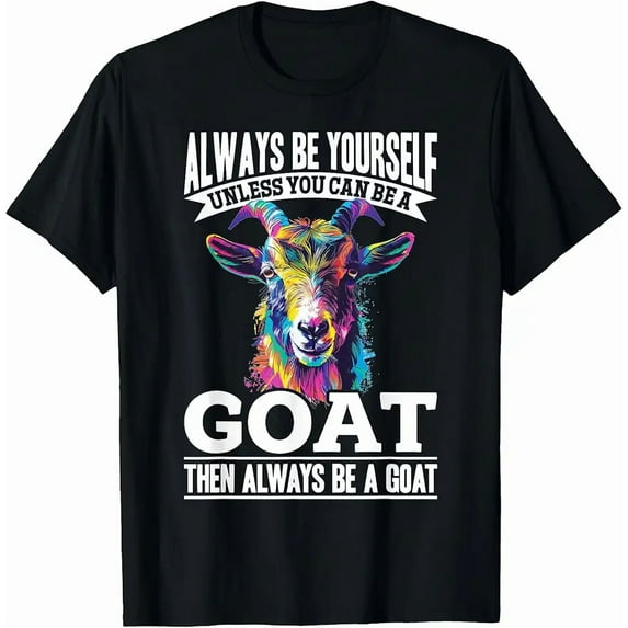 Always Be Yourself Unless You Can Be A Goat Funny Farmer Fun Unisex T ...