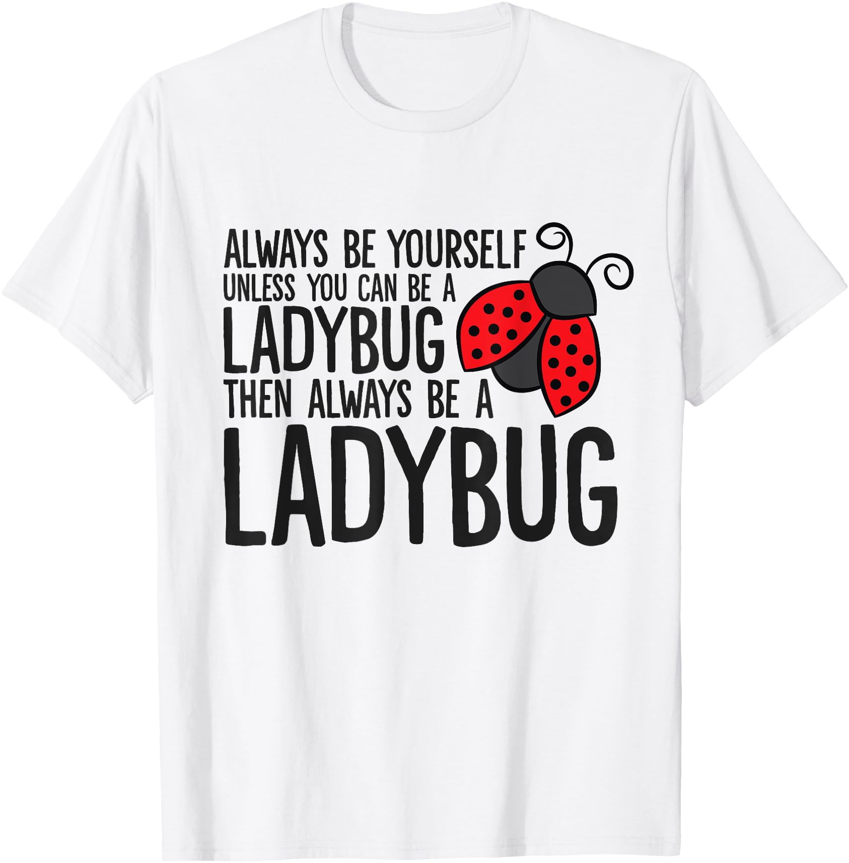 Always Be Yourself Unless You Can Be A Ladybug T-Shirt,Royal Blue Color ...