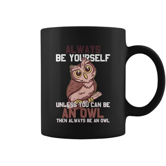 Always Be Yourself Unless You Can Be A Owl Bird Lover Graphi - Walmart.com