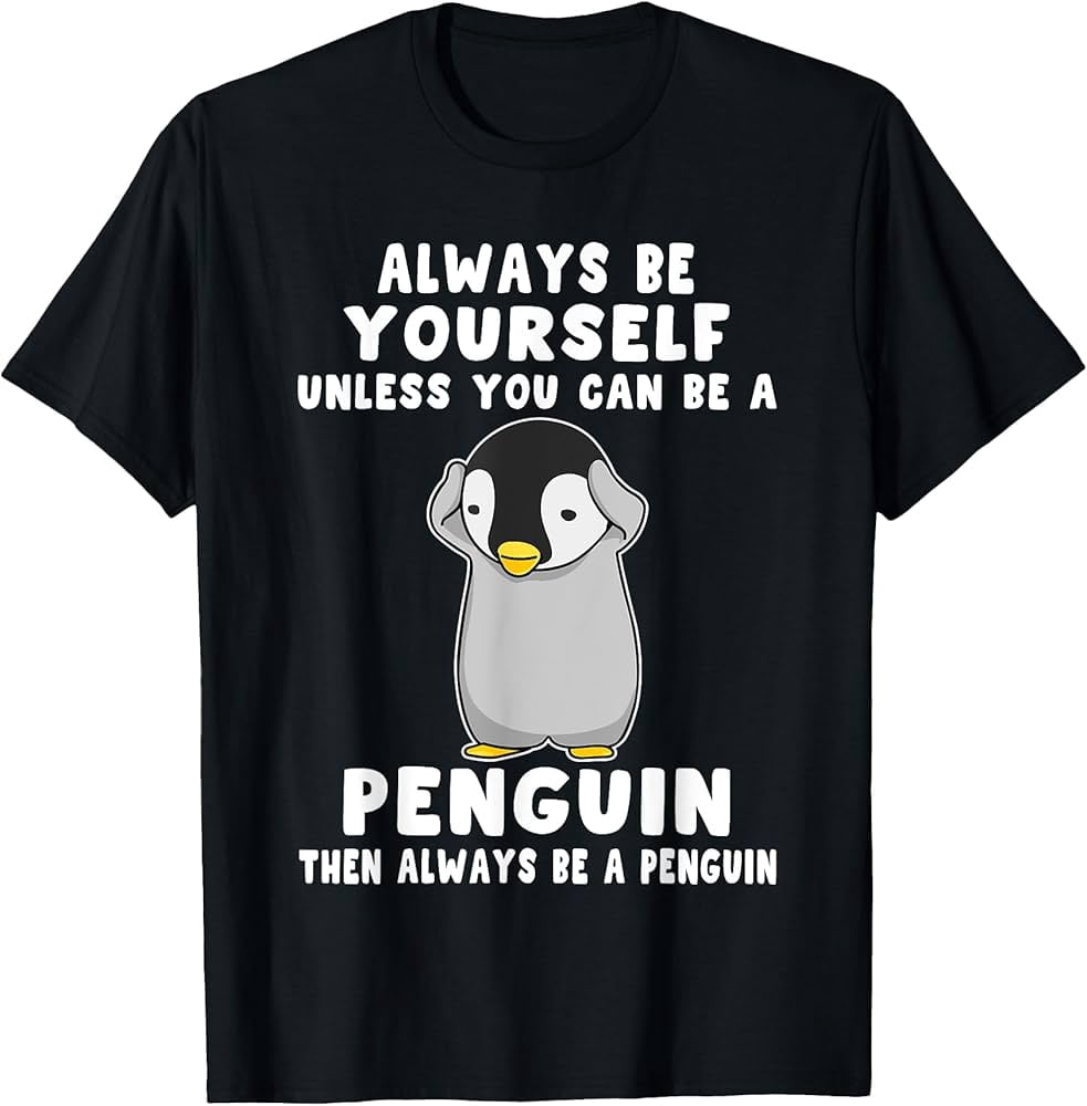Always Be Yourself Unless You Can Be A Penguin - Funny Cartoon Penguin ...