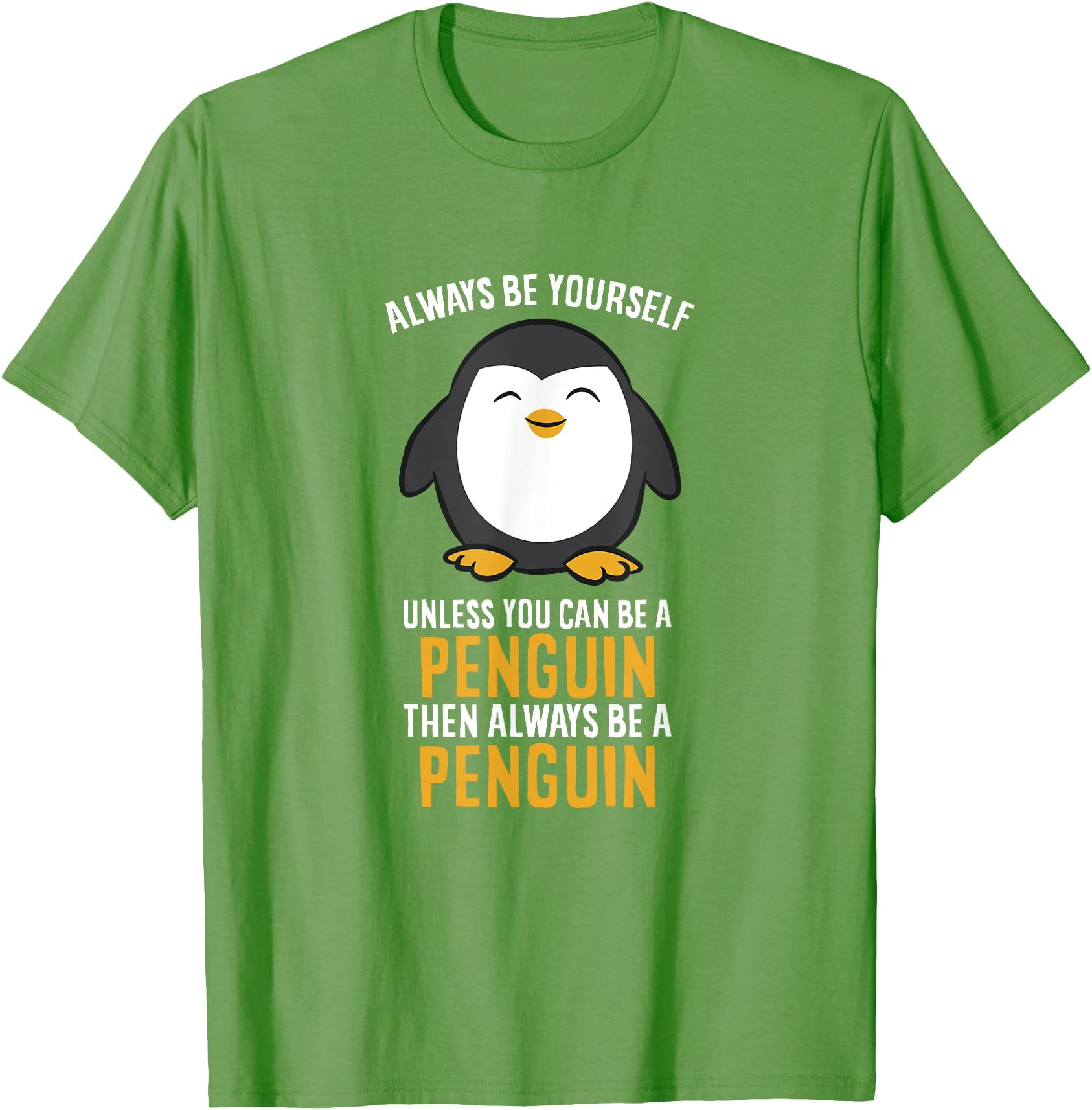 Always Be Yourself Unless You Can Be A Penguin Softstyle Unisex T-Shirt ...
