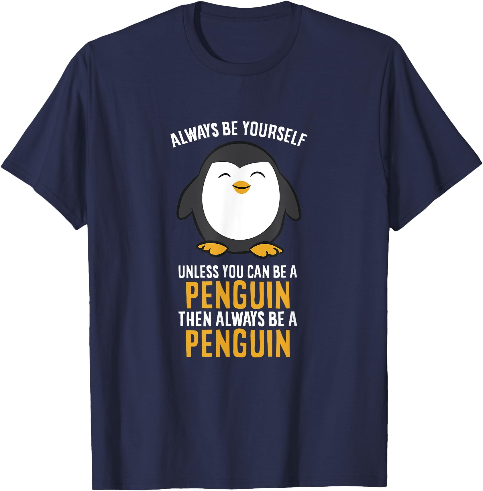 Always Be Yourself Unless You Can Be A Penguin Softstyle Unisex T-Shirt ...