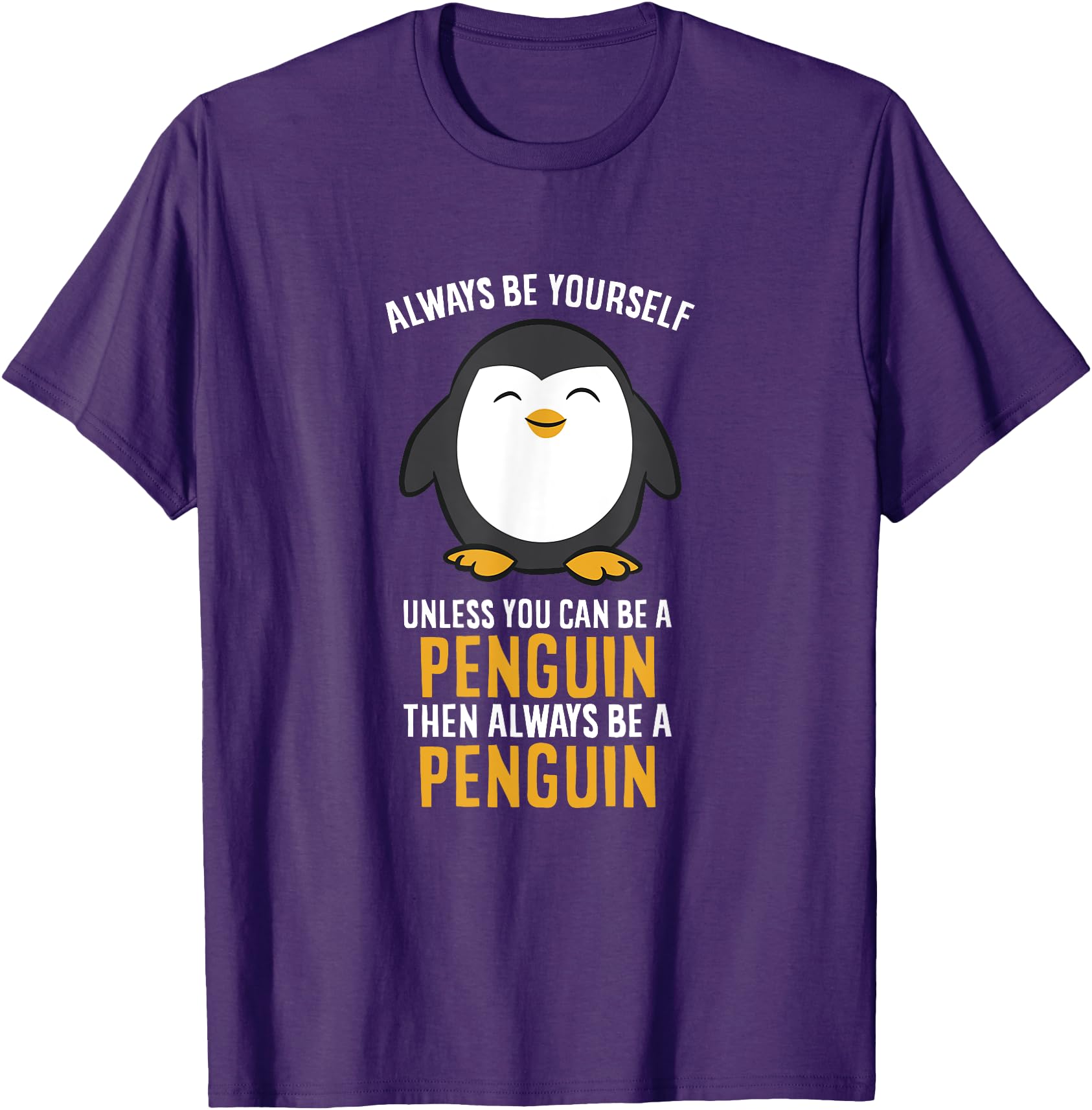Always Be Yourself Unless You Can Be A Penguin Softstyle Unisex T-Shirt ...