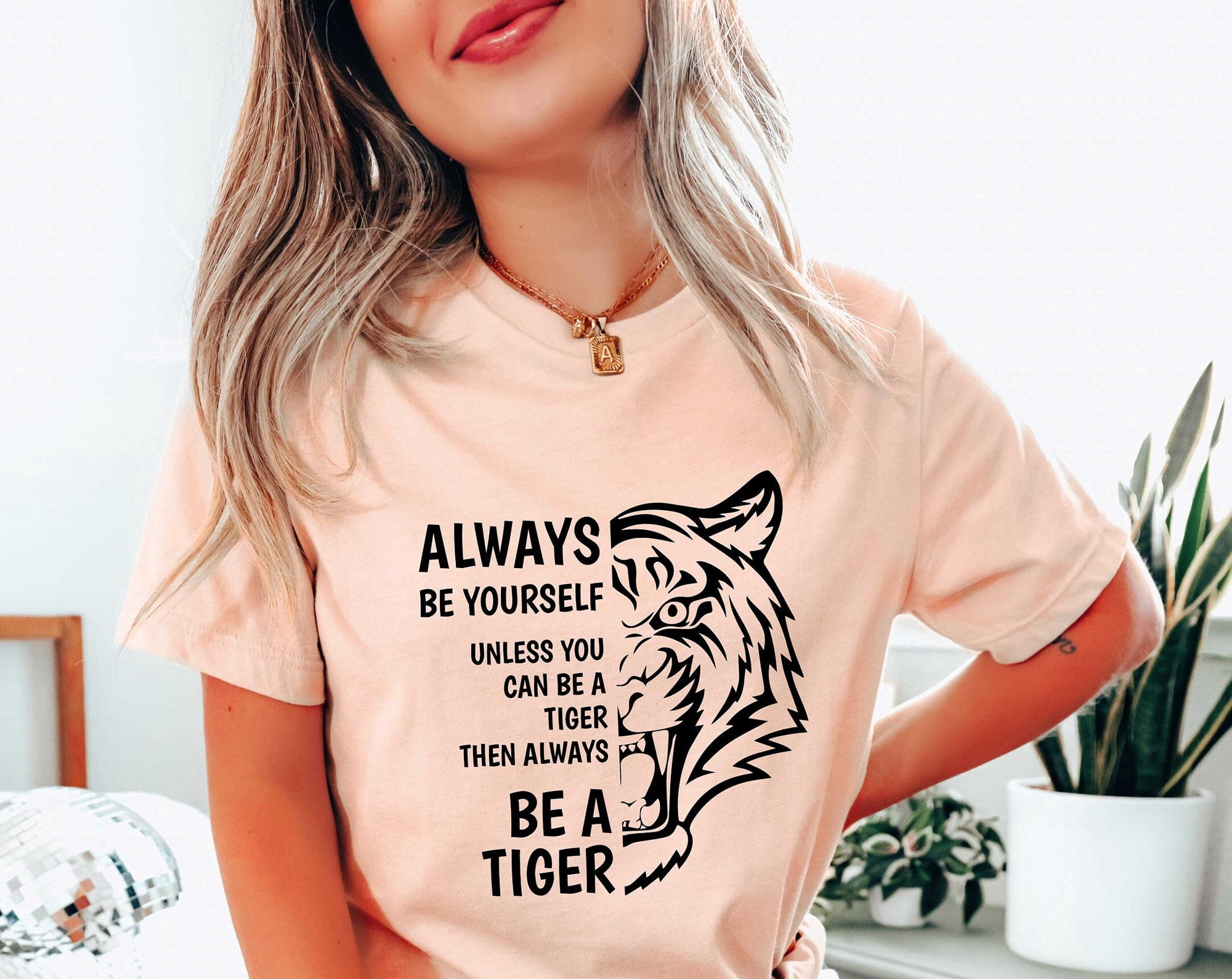 Always Be Yourself Unless You Can Be A Tiger Then Always Be A Tiger ...