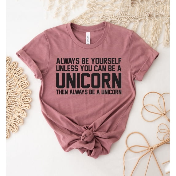 Always Be Yourself Unless You Can Be A Unicorn T-Shirt, Unicorn Shirt ...