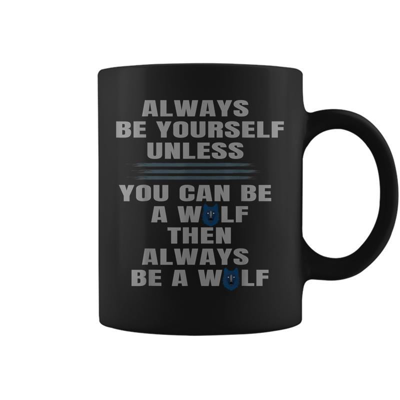 Always Be Yourself Unless You Can Be A Wolf Coffee Mugs - Walmart.com