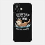 Always Be Yourself Unless You Can Be An Otter Quote Case for iPhone 11 ...
