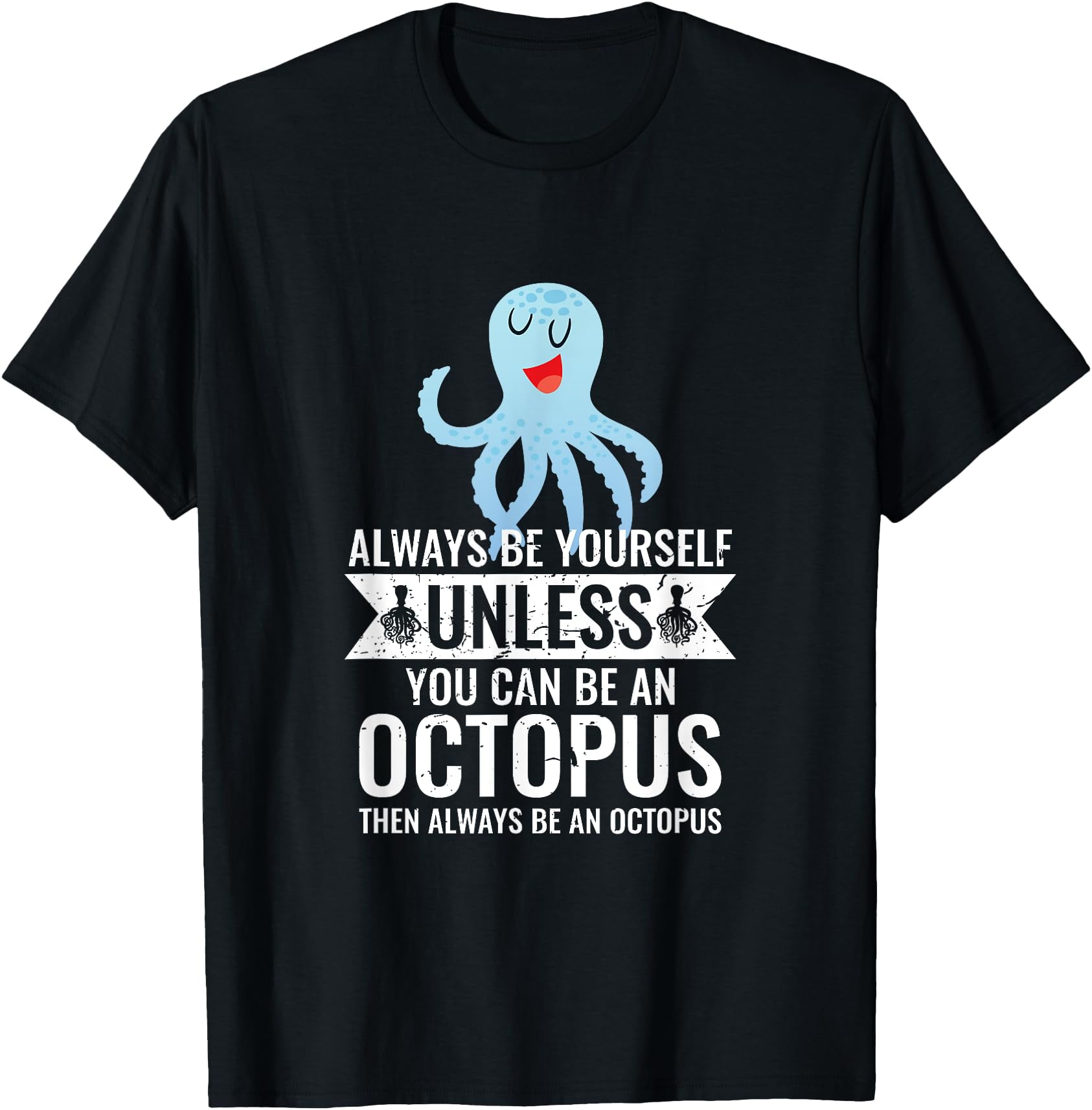 Always Be Yourself Unless You Can Be Octopus Funny Softstyle Unisex T ...