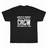 Always Be Yourself Unless You Can Be a Crow Raven Bird Lover Unisex T ...
