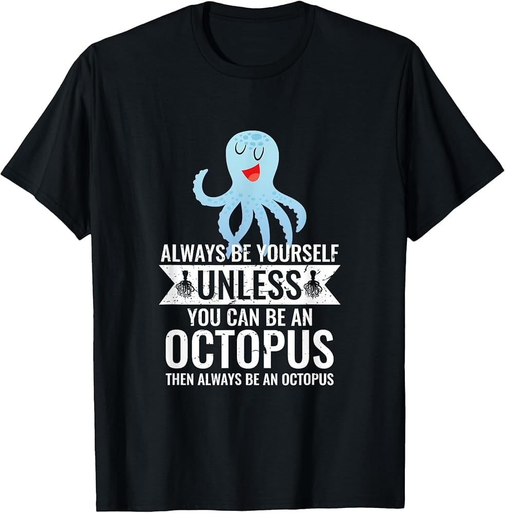 Always Be yourself unless you can be Octopus Funny T-Shirt - Walmart.com