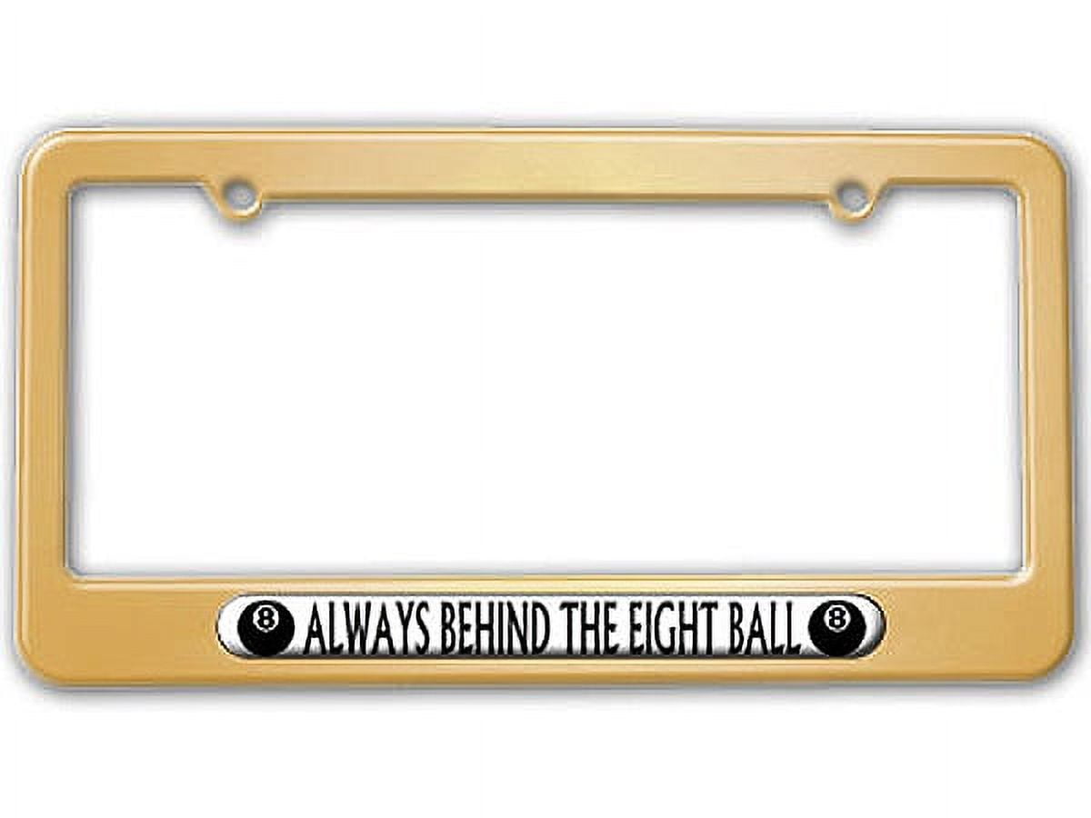 Always Behind The Eight Ball - Pool Billiards License Plate Frame ...