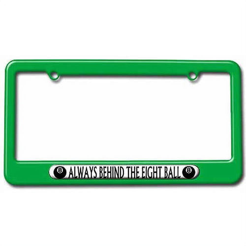 Always Behind The Eight Ball, Pool Billiards License Plate Tag Frame ...