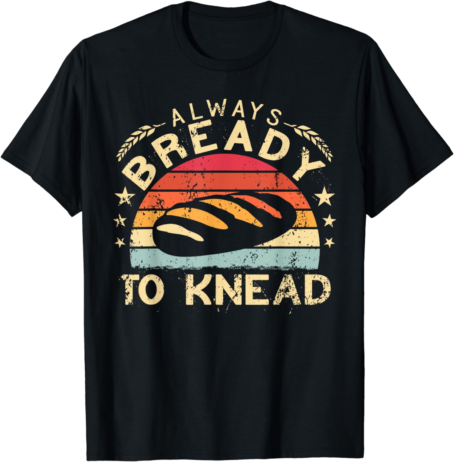 Always Bready to Knead Sourdough vintage funny Baking bread T-Shirt ...