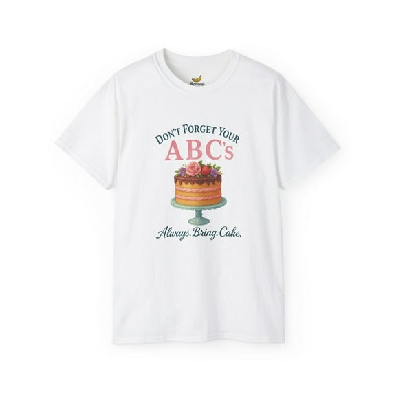 Always Bring Cake ABC Quote Graphic T-Shirt, Cute Layer Cake ...