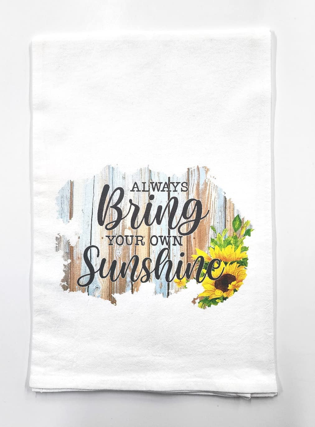 Always Bring Your Own Sunshine - Tea Towel - Flour Sack Towel - 100% ...