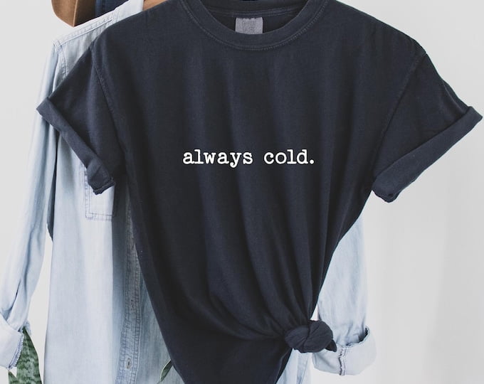 Always Cold Shirt, Cold Sweatshirt, Winter Sweatshirt, Womens Winter ...