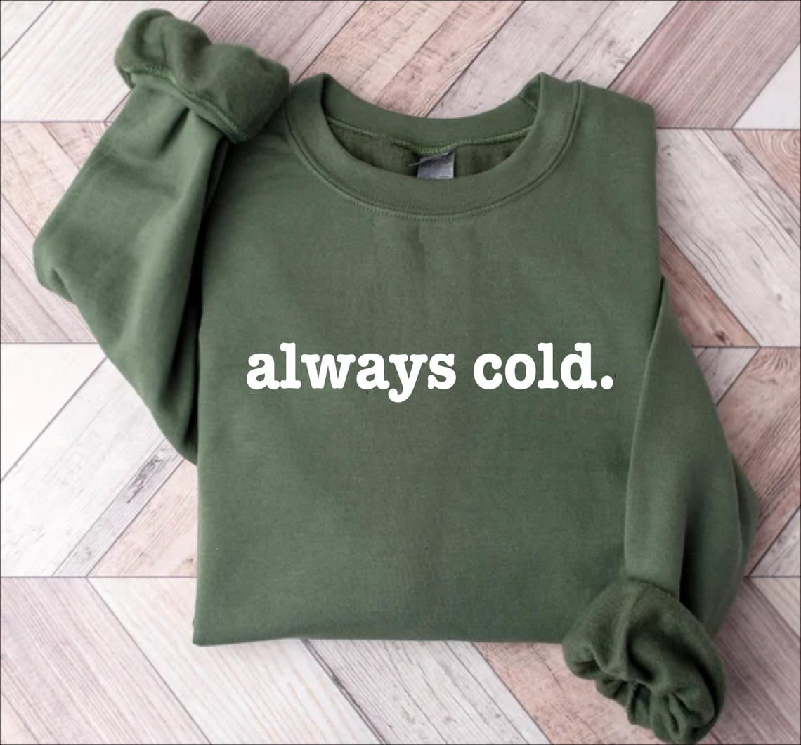 Always Cold Sweatshirt, Cold Sweatshirt, Winter Sweatshirt, Womens ...