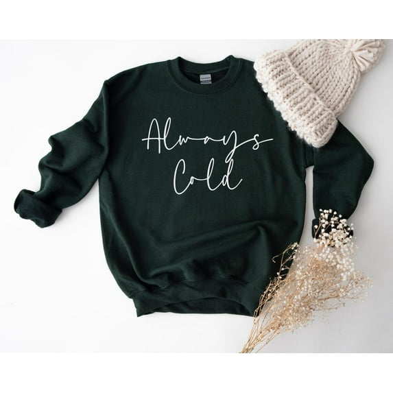 Always Cold Sweatshirt, Cozy Crewneck Cold Person, Cold 24 7 Crewneck ...